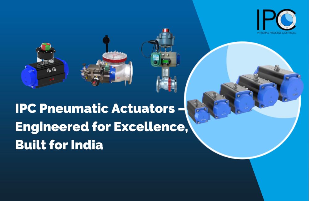 IPC Pneumatic Actuators: Engineered for Excellence